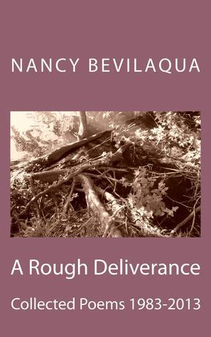 A Rough Deliverance: Collected Poems 1983-2013 by Nancy Bevilaqua ...
