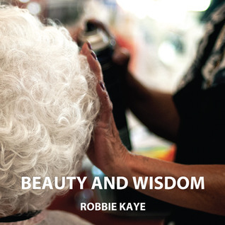 Beauty and Wisdom by Robbie Kaye | Goodreads