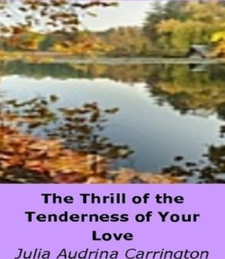 The Thrill of the Tenderness of Your Love by Julia Audrina Carrington ...