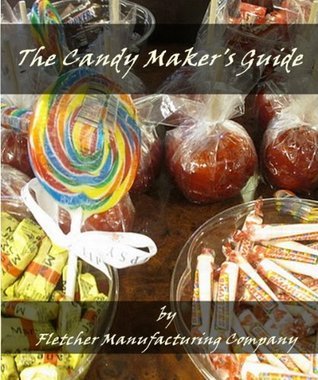 The Candy Maker's Guide (Annotated) by Fletcher Manufacturing Company ...