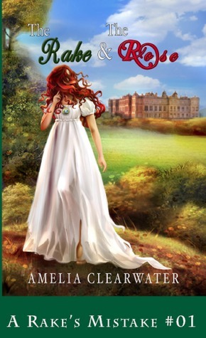 The Rake and The Rose (A Rake's Mistake, #1) by Amelia Clearwater ...