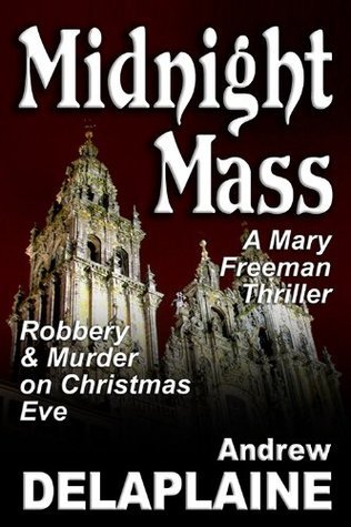 MIDNIGHT MASS (A Mary Freeman Thriller) by Andrew Delaplaine | Goodreads