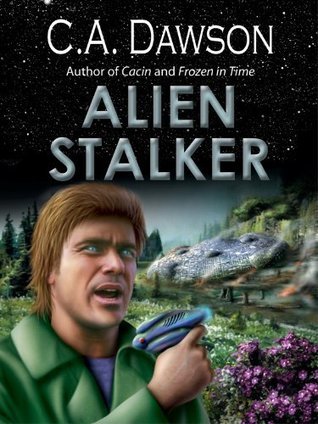 Alien Stalker by C.A. Dawson | Goodreads