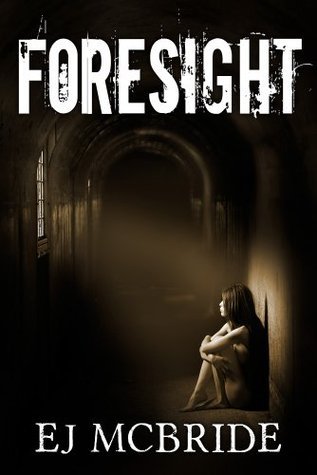 Foresight (Foresight Book 1) by E.j. McBride | Goodreads