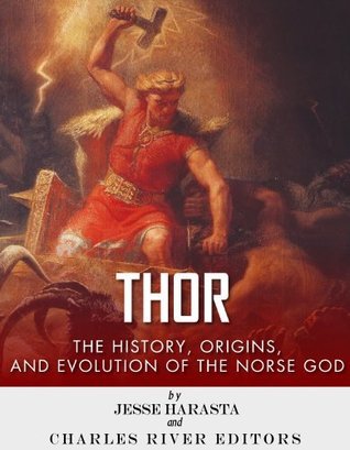 Thor: The Origins, History and Evolution of the Norse God by Jesse ...