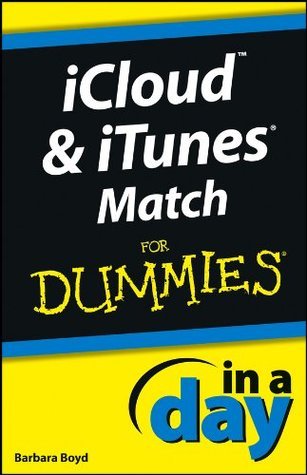 iCloud and iTunes Match In A Day For Dummies by Barbara Boyd | Goodreads