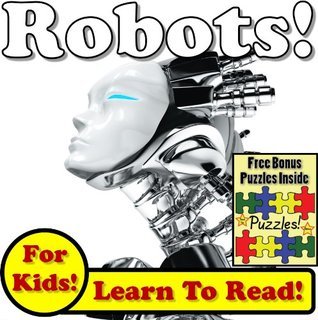 Children's Book: "Robots! Learn About Robots While Learning To Read ...