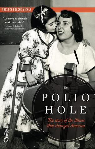 The Polio Hole: The Story of the Illness That Changed America by ...