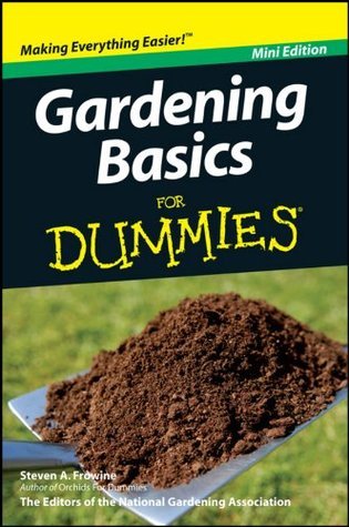 Gardening Basics For Dummies®, Mini Edition by Steven A. Frowine ...