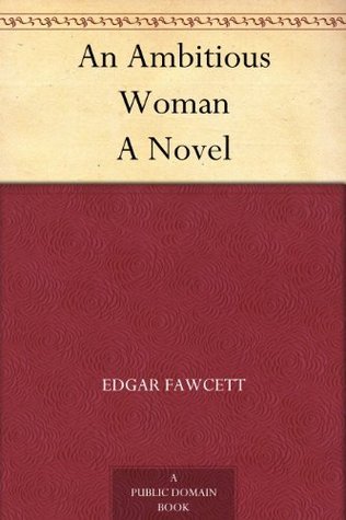 An Ambitious Woman by Edgar Fawcett | Goodreads
