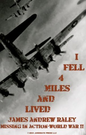I Fell Four Miles and Lived: Missing in Action -- World War II ...