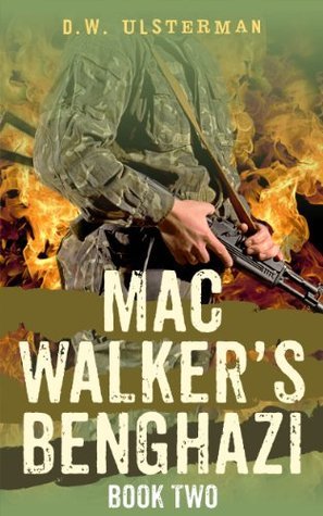 MAC WALKER'S BENGHAZI: 2 by D.W. Ulsterman | Goodreads