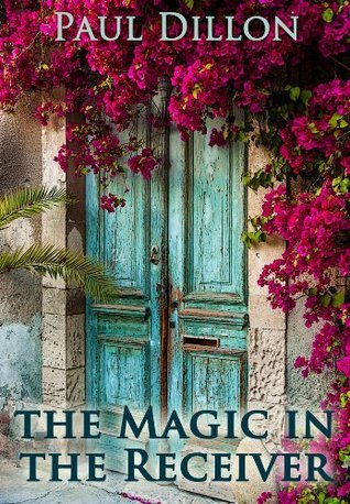 The Magic In The Receiver by Paul Dillon | Goodreads