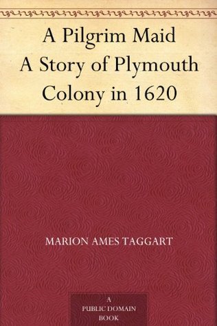 A Pilgrim Maid: A Story of Plymouth Colony in 1620 by Marion Ames ...