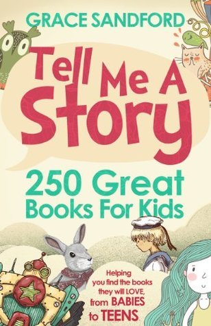 Tell Me A Story: A Parent's Review of 250 Great Books for Kids by Grace ...