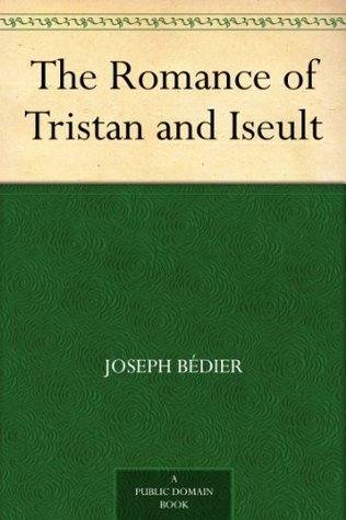 The Romance of Tristan and Iseult by Joseph Bédier | Goodreads