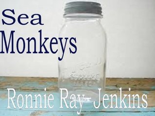Sea Monkeys: Short Story by Ronnie Ray Jenkins | Goodreads