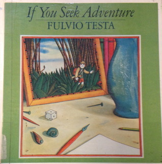 If You Seek Adventure by Fulvio Testa | Goodreads