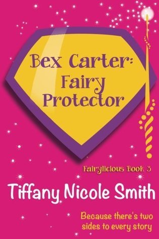 Bex Carter: Fairy Protector (Fairylicious #3) by Tiffany Nicole Smith ...
