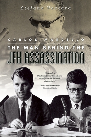 Carlos Marcello: The Man Behind the JFK Assassination by Stefano ...