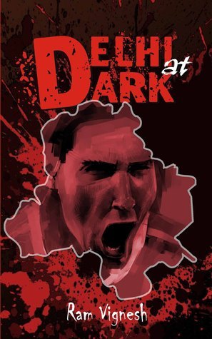 Delhi at Dark by Ram Vignesh | Goodreads