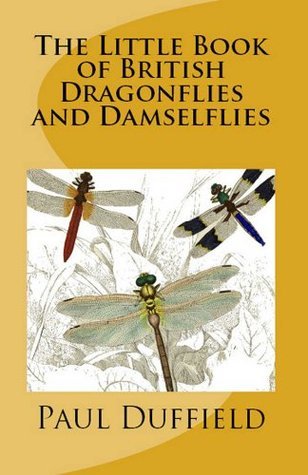 The Little Book of British Dragonflies and Damselflies by Paul Duffield ...