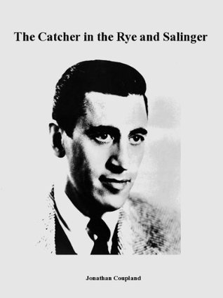 The Catcher in the Rye, and Salinger analysis by Jonathan Coupland ...