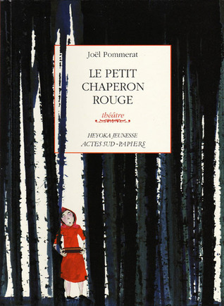 Le Petit Chaperon rouge by Joël Pommerat | Goodreads