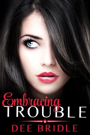 Embracing Trouble (Trouble, #1) by Dee Bridle | Goodreads