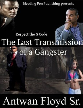 The Last Transmission of a Gangster by Antwan Floyd | Goodreads