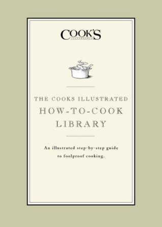 The Cook's Illustrated How-to-Cook Library: An illustrated step-by-step ...