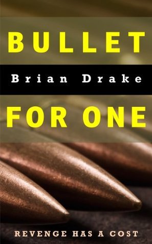 Bullet for One by Brian Drake | Goodreads