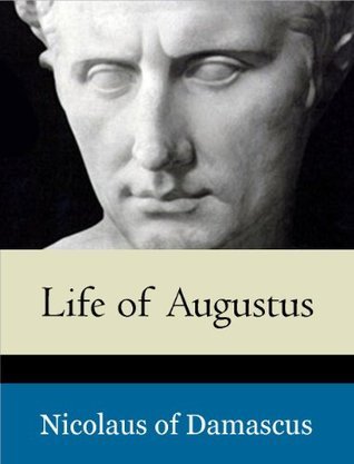 Life of Augustus by Nicolaus of Damascus | Goodreads