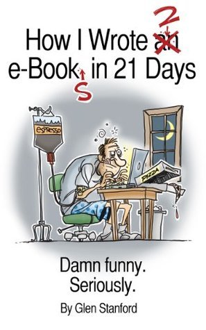 How I Wrote 2 E-Books in 21 Days by Glen Stanford | Goodreads