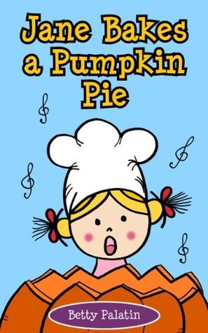 Jane Bakes a Pumpkin Pie: Pumpkin Pie Recipe Rhyming Book by Betty ...