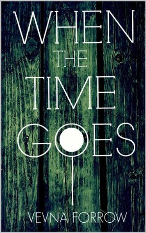 When the Time Goes... [A Short Story] by Vevna Forrow | Goodreads