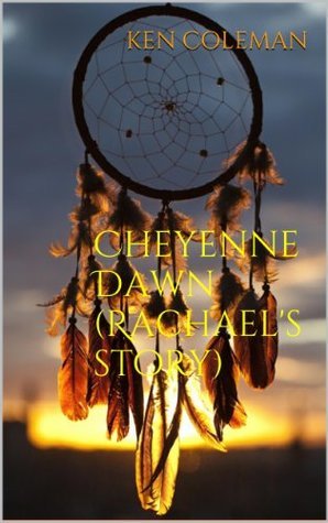 Cheyenne Dawn by Ken Coleman | Goodreads