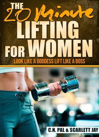The 20 Minute Lifting For Women: Look Like A Goddess Lift Like A Boss ...
