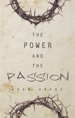 The Power And The Passion by Adam Houge | Goodreads