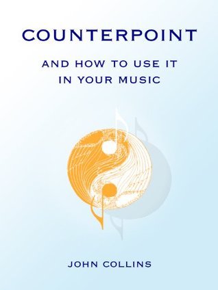Counterpoint and How to Use It in Your Music by John Collins | Goodreads