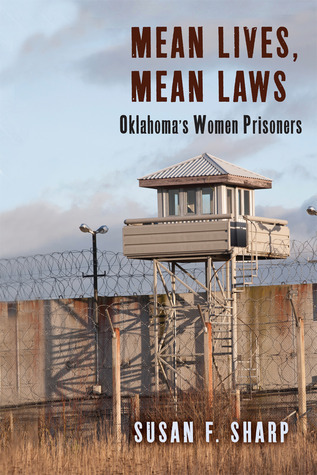 Mean Lives, Mean Laws: Oklahoma's Women Prisoners by Susan F. Sharp ...
