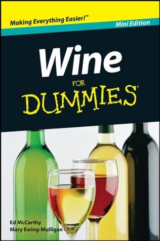 Wine For Dummies®, Mini Edition by Mary Ewing-Mulligan | Goodreads