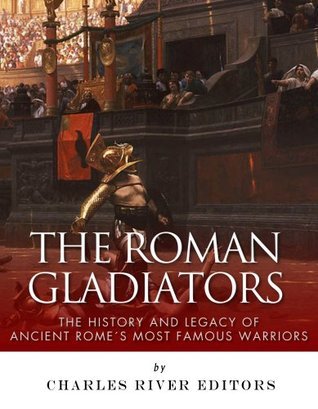 The Roman Gladiators: The History and Legacy of Ancient Rome’s Most ...
