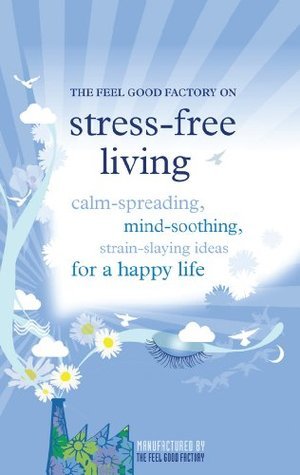 Stress-free living: Calm-giving, Mind-soothing, Strain-staying Ideas ...