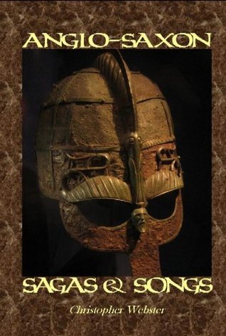 Anglo-Saxon Sagas and Songs by Christopher Webster | Goodreads