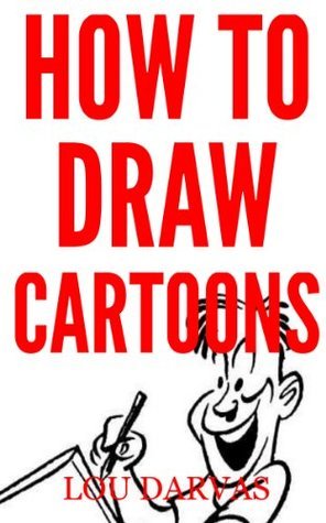 How to Draw Cartoons by Lou Darvas | Goodreads