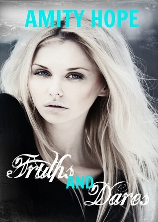 Truths and Dares (Truths and Dares, #1) by Amity Hope | Goodreads