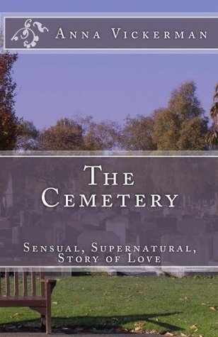 The Cemetery: A Sensual, Supernatural Story of Love by Anna Vickerman ...
