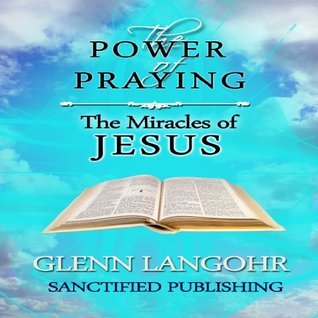 The Power of Praying the Miracles of Jesus: A 40 Day Prayer Guide and ...