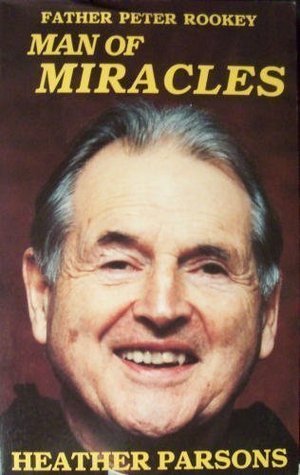Father Peter Rookey: Man of Miracles by Heather Parsons | Goodreads
